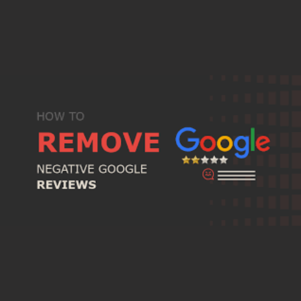 Google Bad Reviews: How to Handle & Remove Negative Feedback
